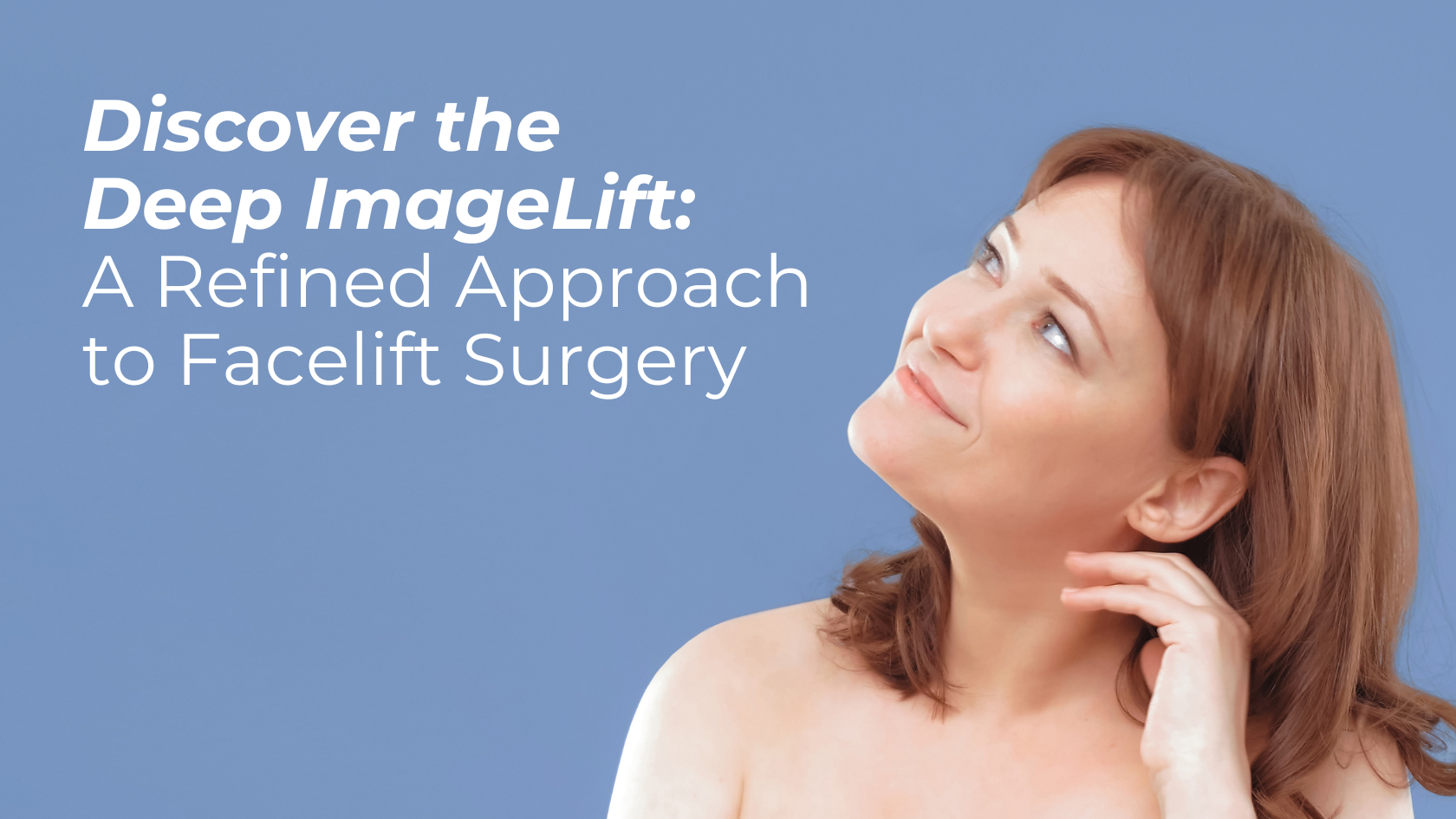 Discover the Deep ImageLift: A Refined Approach to Facelift Surgery | Dr. Castellano ImageLift ...