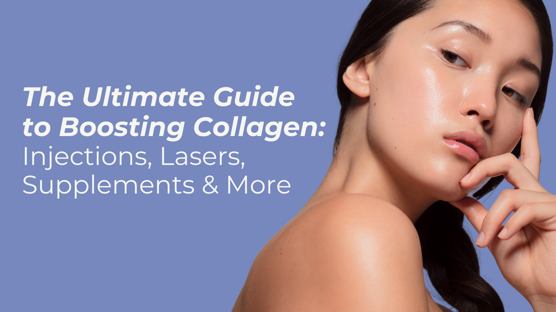 The Ultimate Guide to Boosting Collagen: Injections, Lasers ...