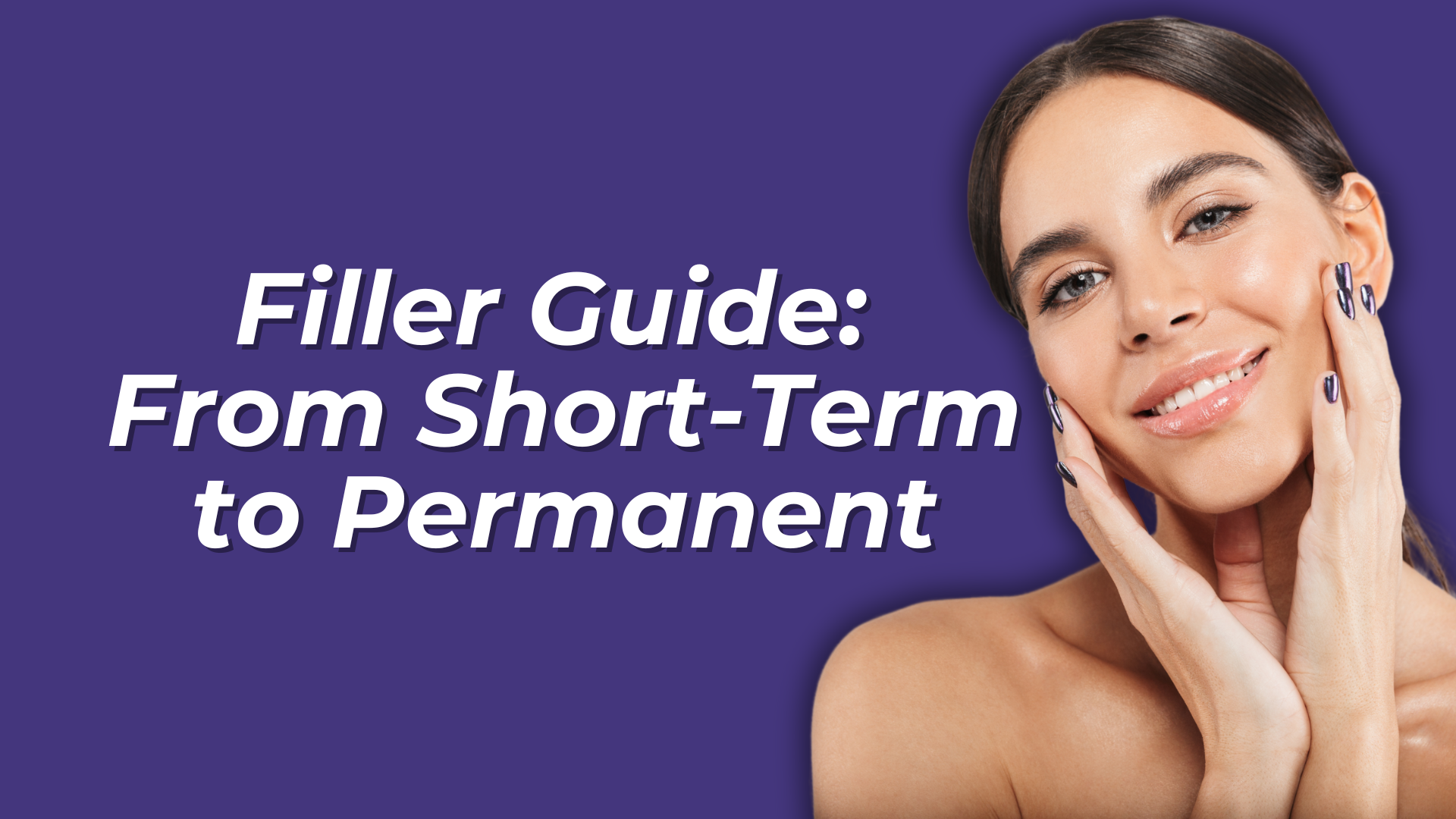 Understanding Temporary, Semi-Permanent, and Permanent Fillers: What’s ...